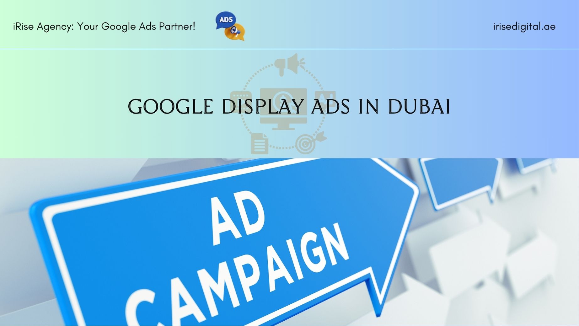 Google Display Ads - Your Partner in UAE - iRise Digital