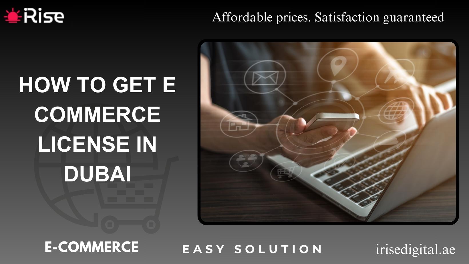 HOW TO GET E COMMERCE LICENSE IN DUBAI - iRise Digital