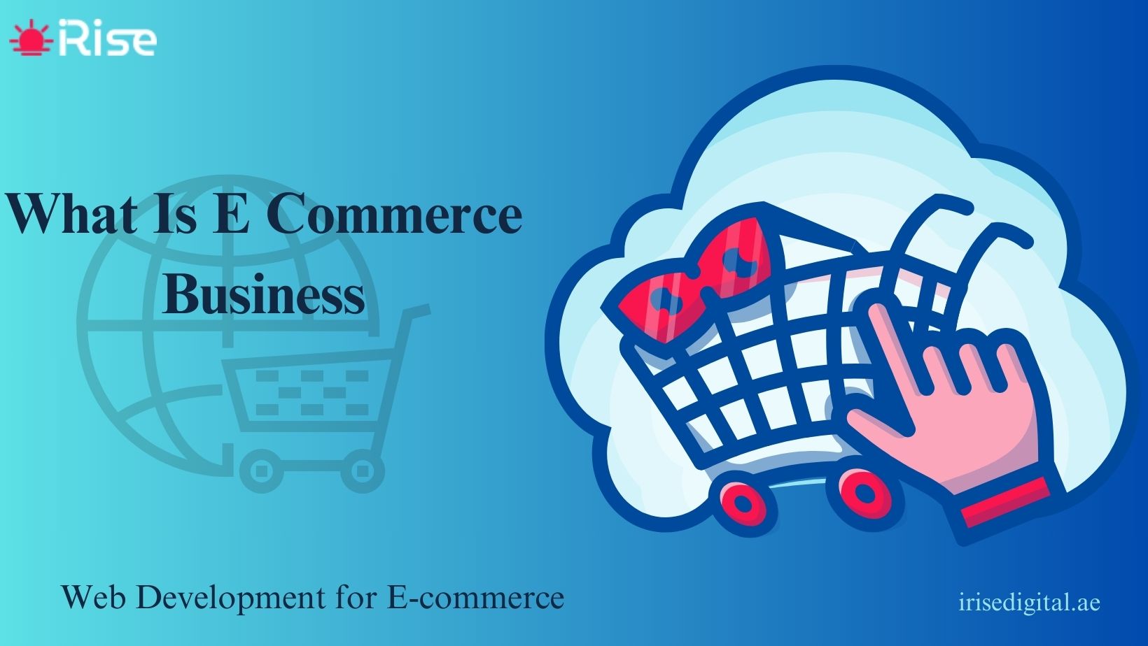 WHAT IS E COMMERCE BUSINESS - iRise Digital